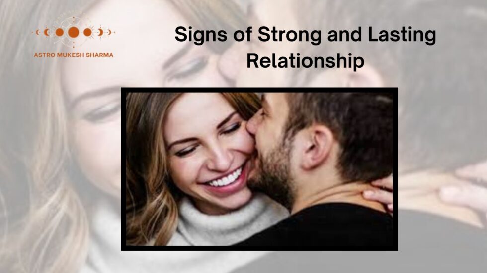 Signs of Strong and Lasting Relationship - Astrology by Mukesh Sharma